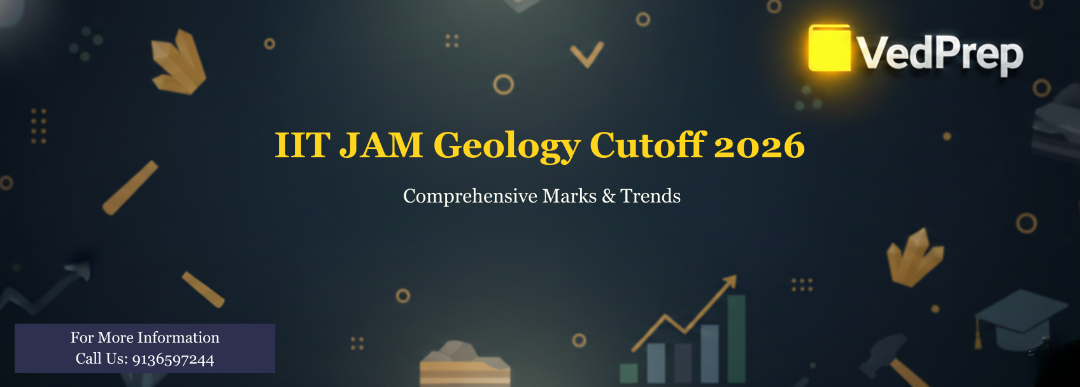 IIT JAM Geology Cutoff 2026: Comprehensive Marks & Trends - Vedprep ...